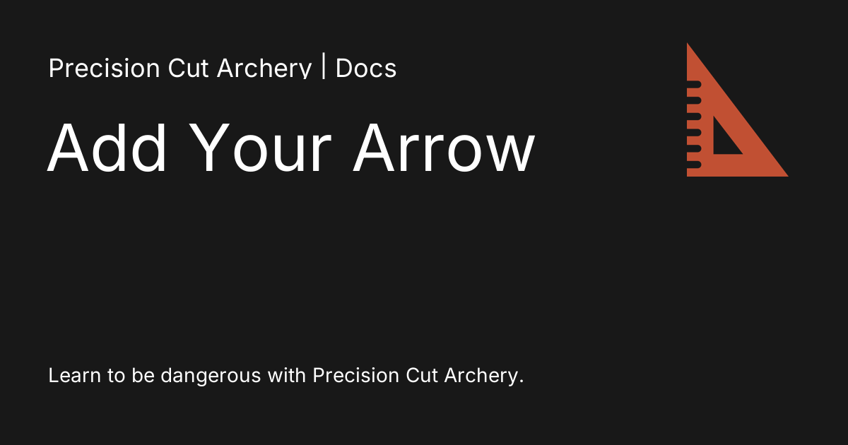 Add Your Arrow - Precision Cut Archery | Docs