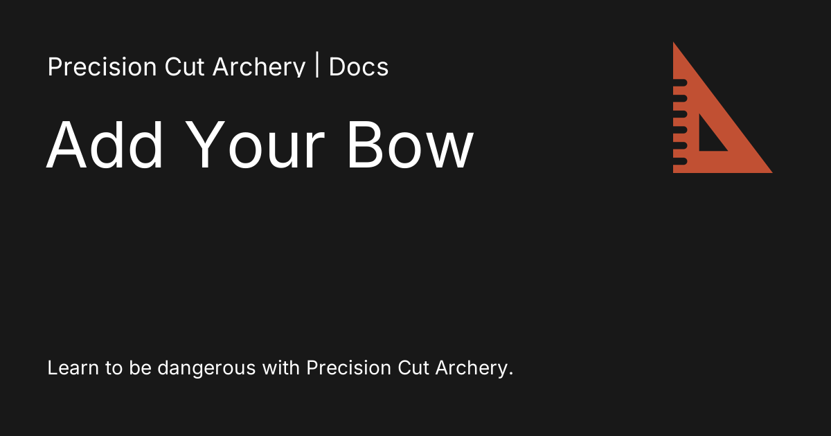 Add Your Bow - Precision Cut Archery | Docs