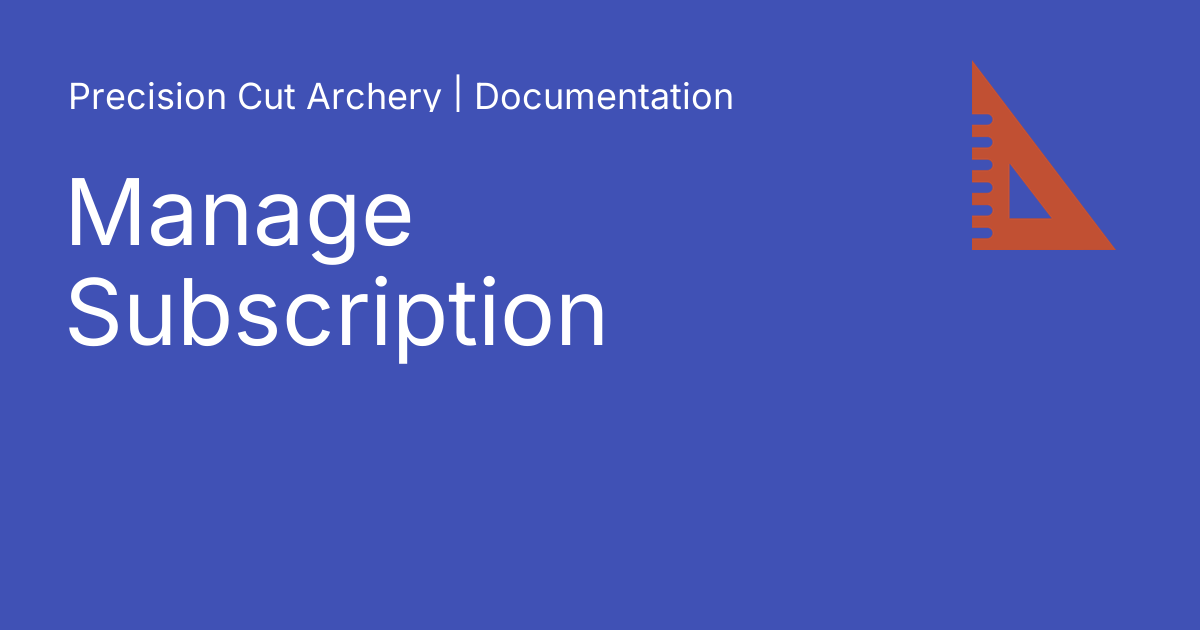Manage Subscription - Precision Cut Archery | Documentation Manage Subscription - Precision Cut Archery | Documentation