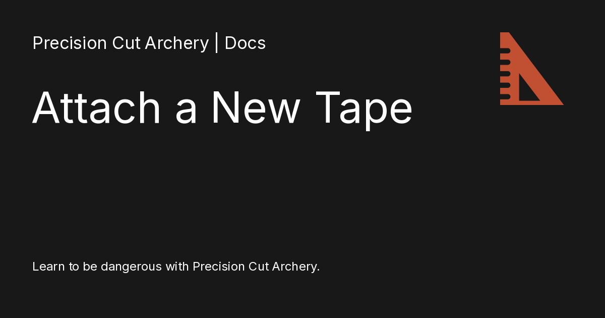 Attach a New Tape - Precision Cut Archery | Docs