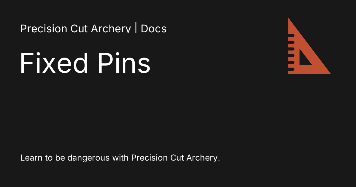 Fixed Pins - Precision Cut Archery | Docs