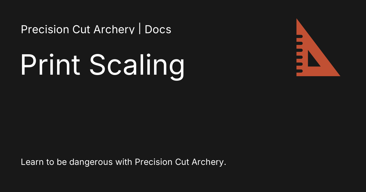 Print Scaling - Precision Cut Archery | Docs