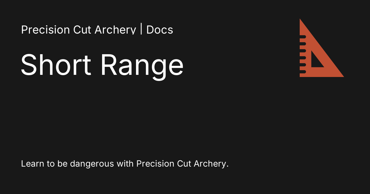 Short Range - Precision Cut Archery | Docs