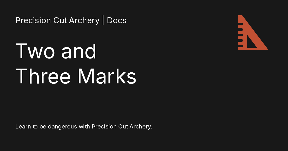 Two and Three Marks - Precision Cut Archery | Docs